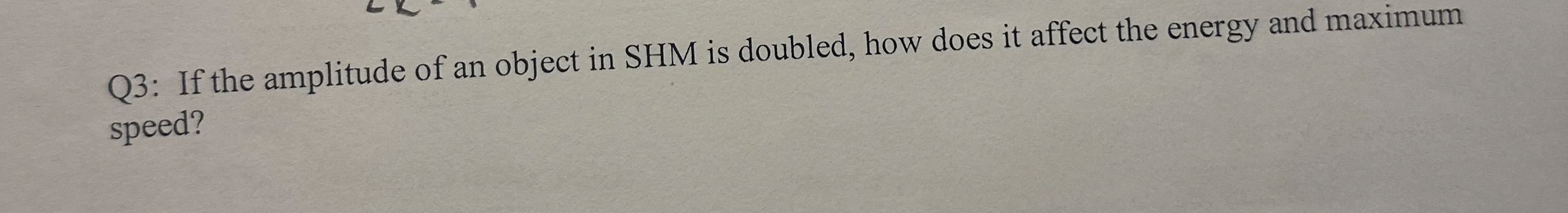 Solved Q3: If the amplitude of an object in SHM is doubled, | Chegg.com