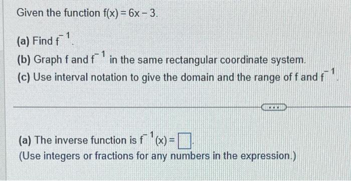 Solved Given the function f(x)= 6x-3.(a) find f^-1(b) Graph | Chegg.com