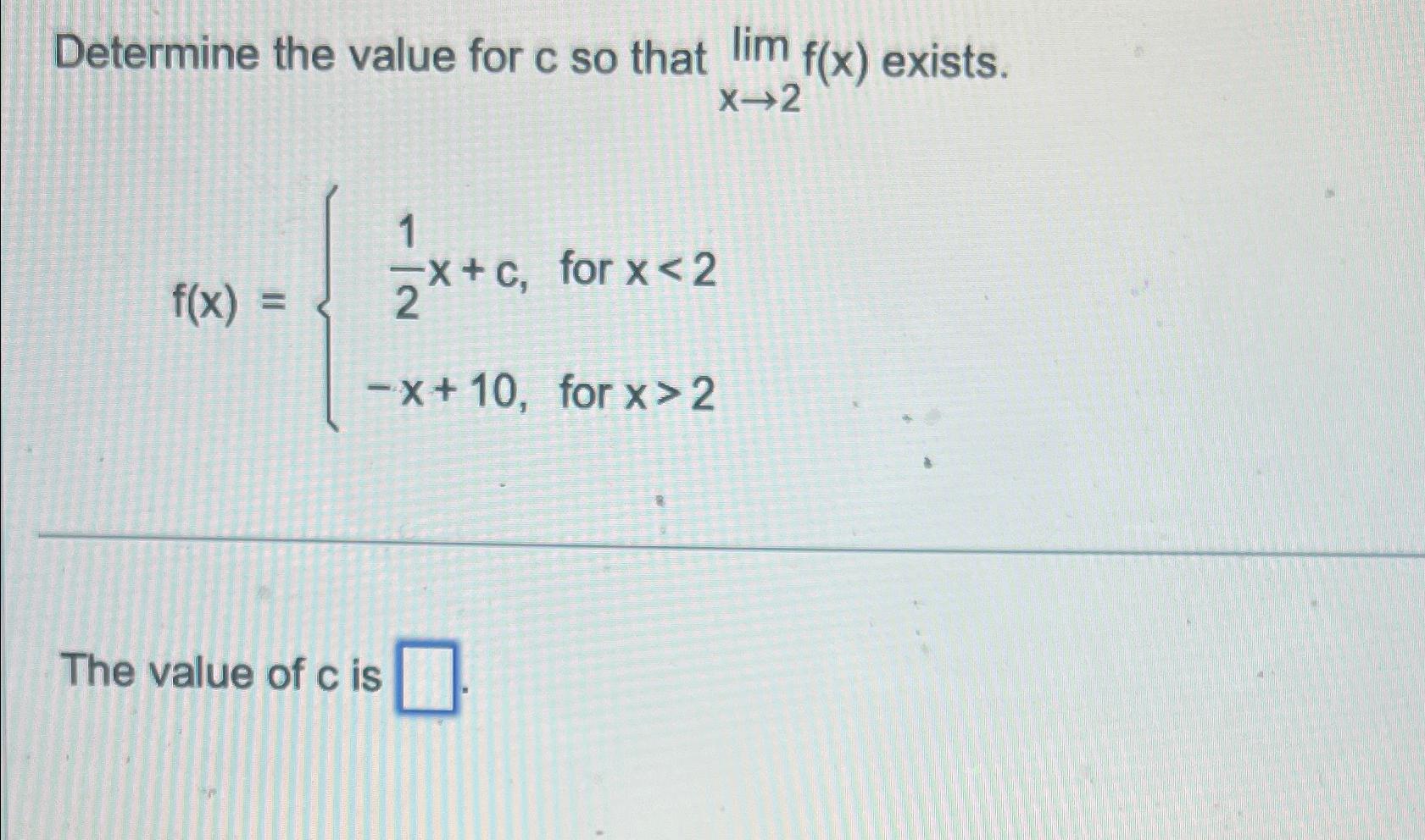 Solved Determine the value for c ﻿so that limx→2f(x) | Chegg.com