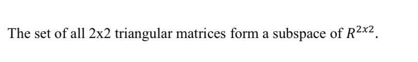 Solved The set of all 2×2 ﻿triangular matrices form a | Chegg.com