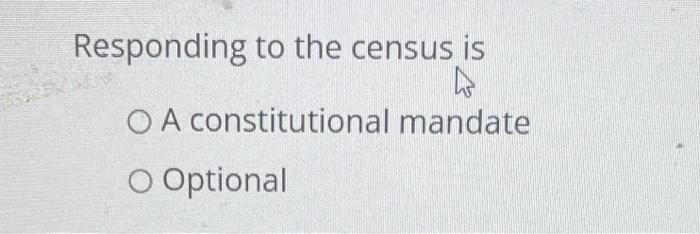 Responding to the census is A constitutional mandate | Chegg.com