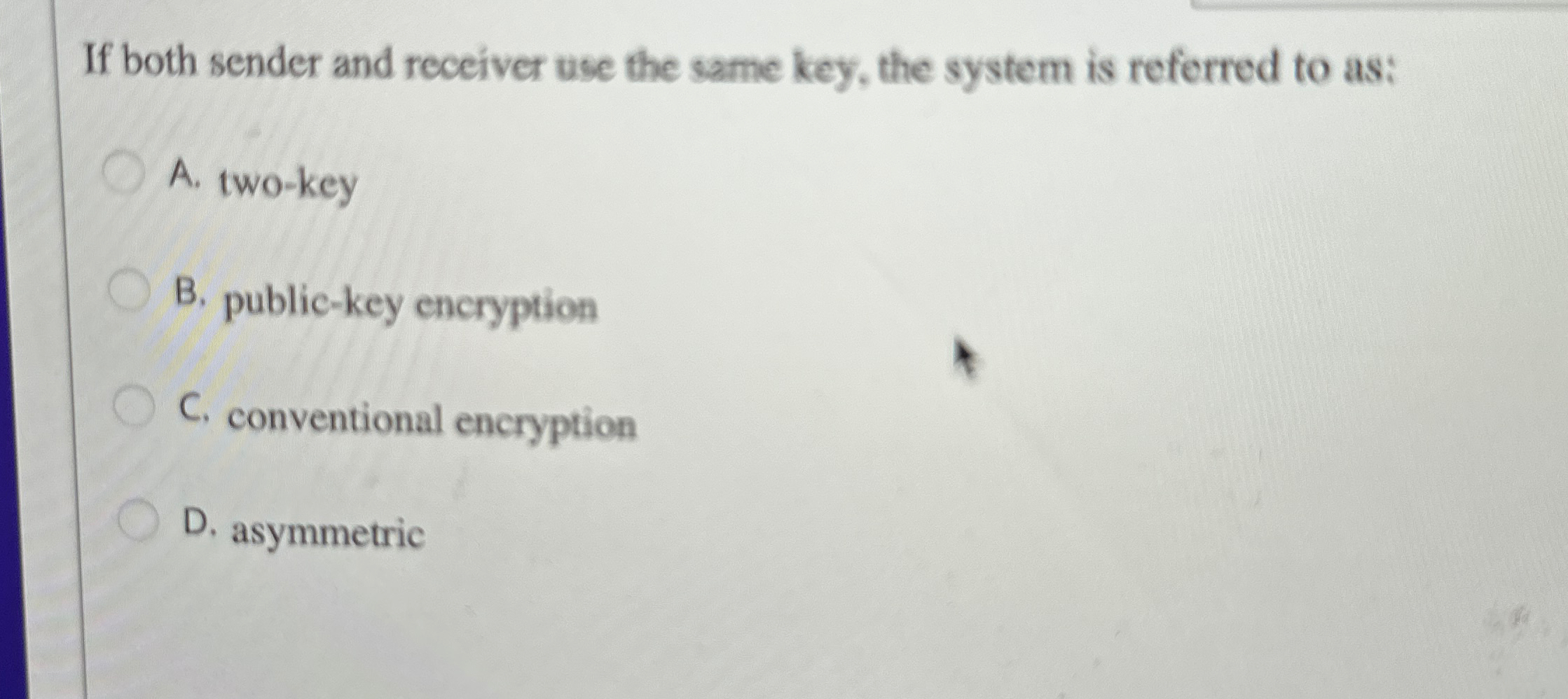 Solved If both sender and receiver use the same key, the | Chegg.com
