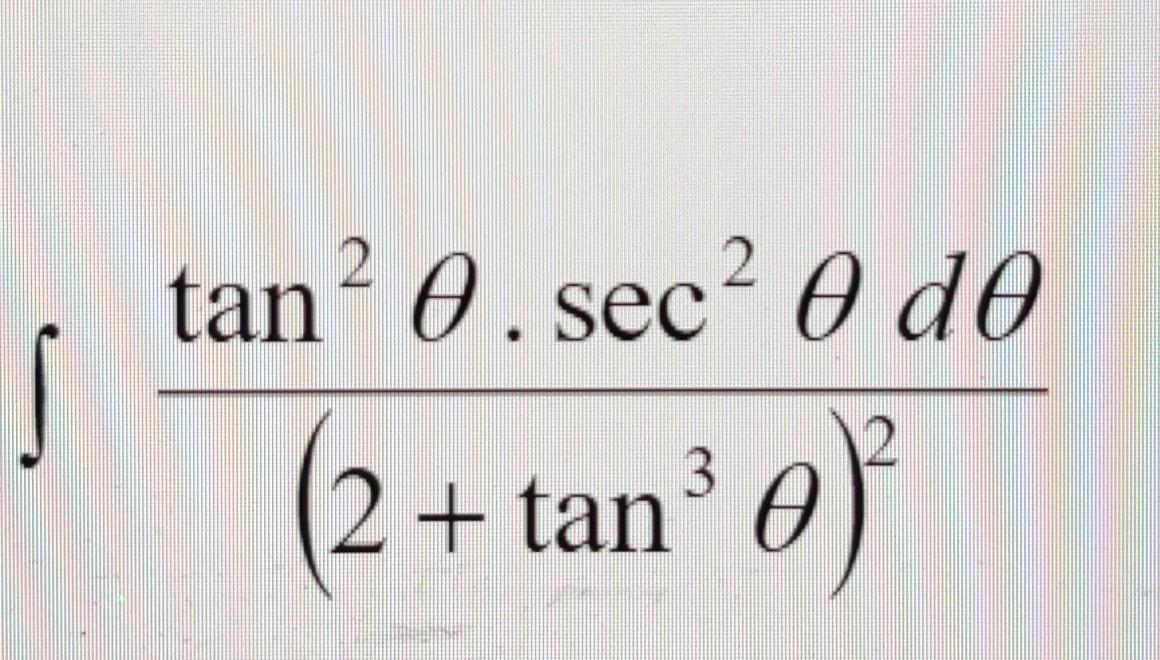 Solved ∫(2+tan3θ)2tan2θ⋅sec2θdθ | Chegg.com