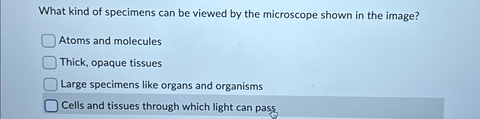 Solved What kind of specimens can be viewed by the | Chegg.com