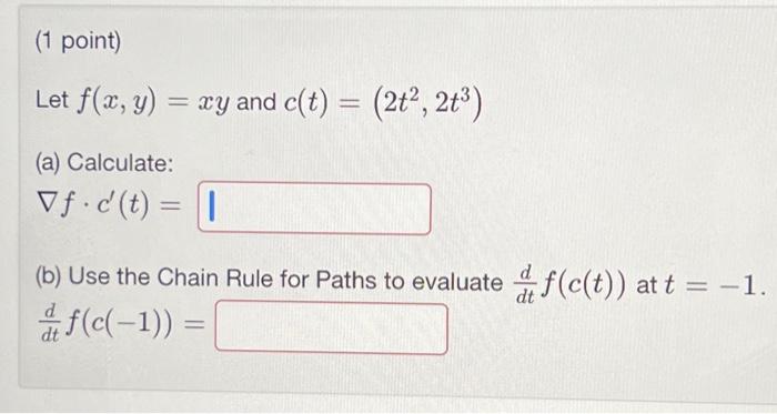 Solved (1 point) Let f(x, y) = xy and c(t) = (2+², 2t³) (a) | Chegg.com