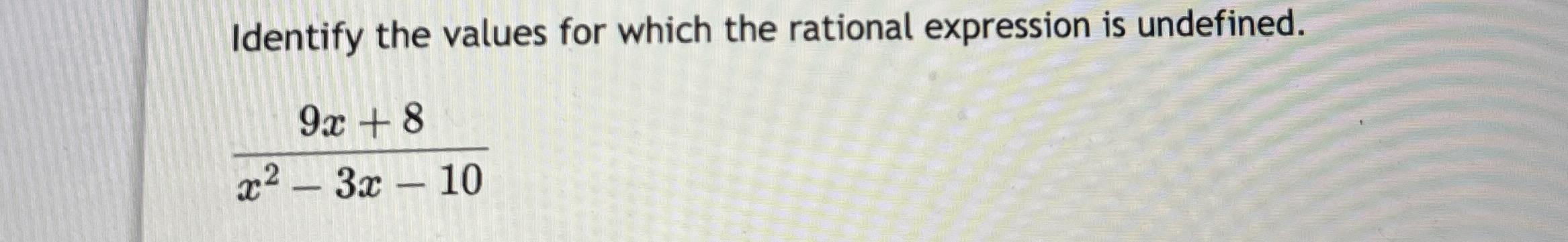 Solved Identify the values for which the rational expression | Chegg.com