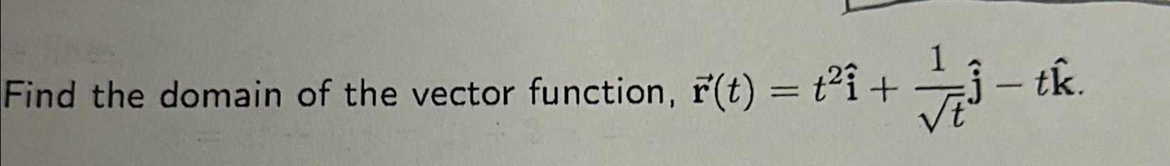 Solved Find the domain of the vector function, | Chegg.com