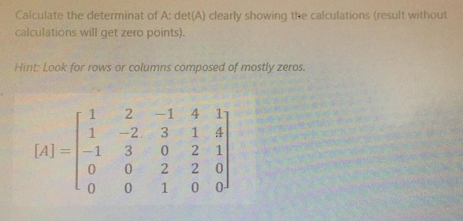 Solved Calculate the determinat of A:det(A) clearly showing | Chegg.com