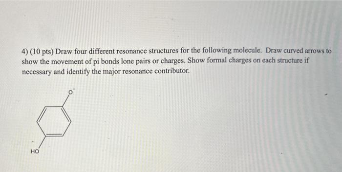 Solved 4) (10 pts) Draw four different resonance structures | Chegg.com