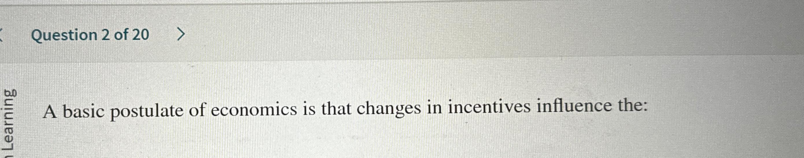 Solved Question 2 ﻿of 20A basic postulate of economics is | Chegg.com