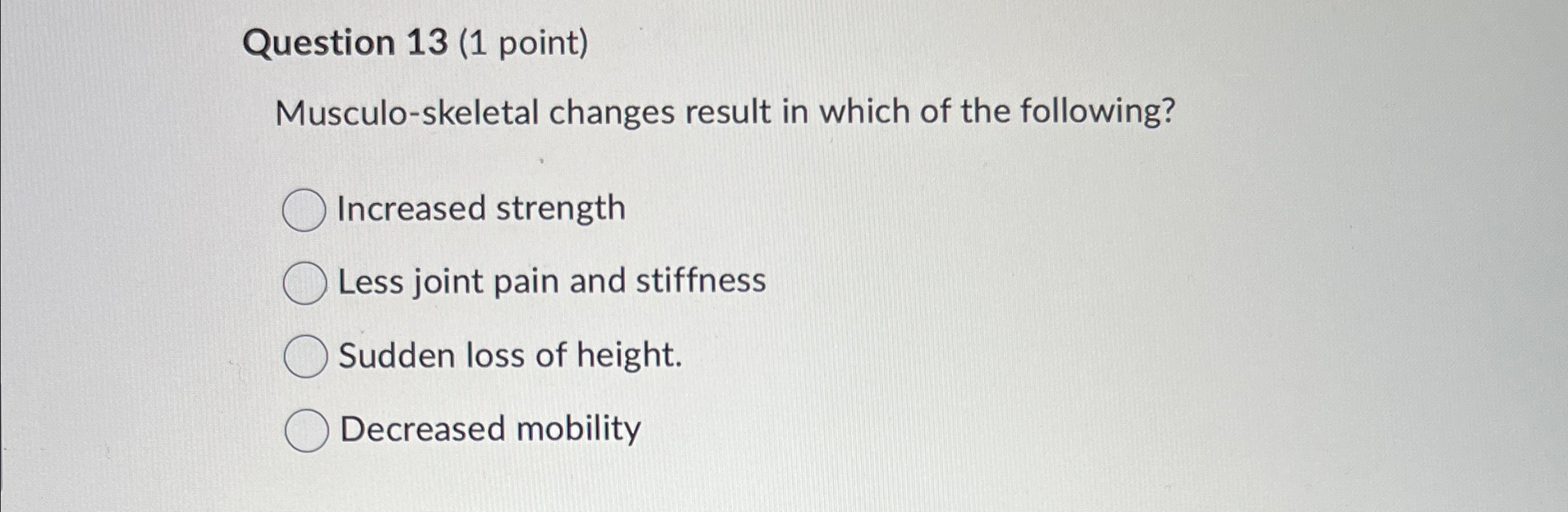 Solved Question 13 (1 ﻿point)Musculo-skeletal changes result | Chegg.com