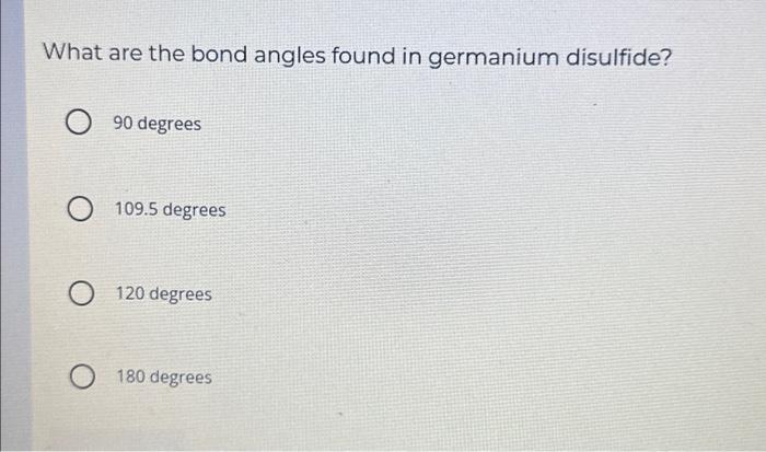 Solved What are the bond angles found in germanium | Chegg.com