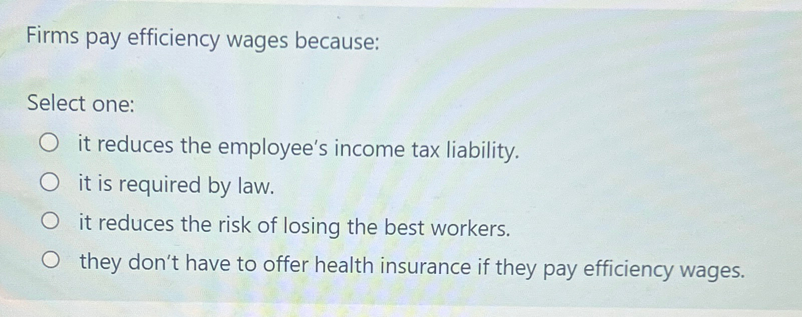 Solved Firms pay efficiency wages because:Select one:it | Chegg.com