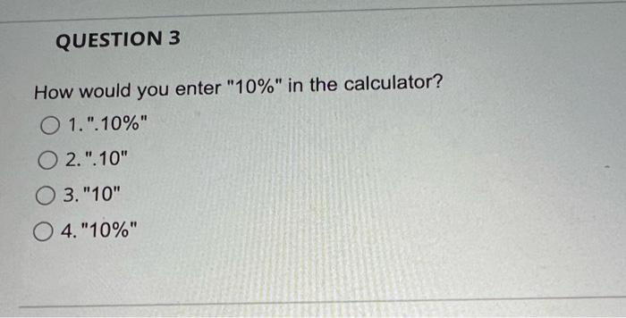Solved QUESTION 3 How would you enter "10%" in the | Chegg.com