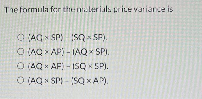 Solved The formula for the materials price variance is | Chegg.com