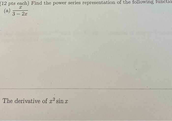 Solved (12 pts each) Find the power series representation of | Chegg.com