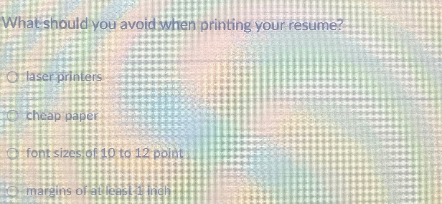 Solved What should you avoid when printing your resume?laser | Chegg.com