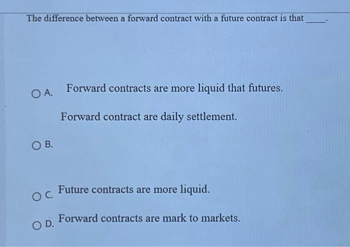 Solved The difference between a forward contract with a | Chegg.com