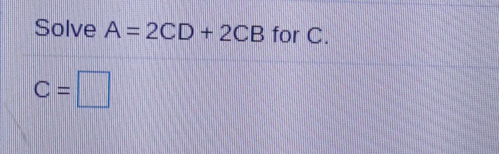 Solved Solve A= 2CD + 2CB for C. C= | Chegg.com