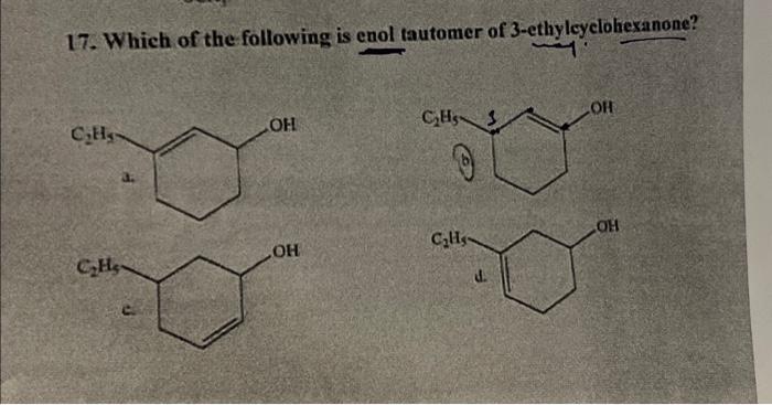 Solved 17. Which of the following is enol tautomer of | Chegg.com