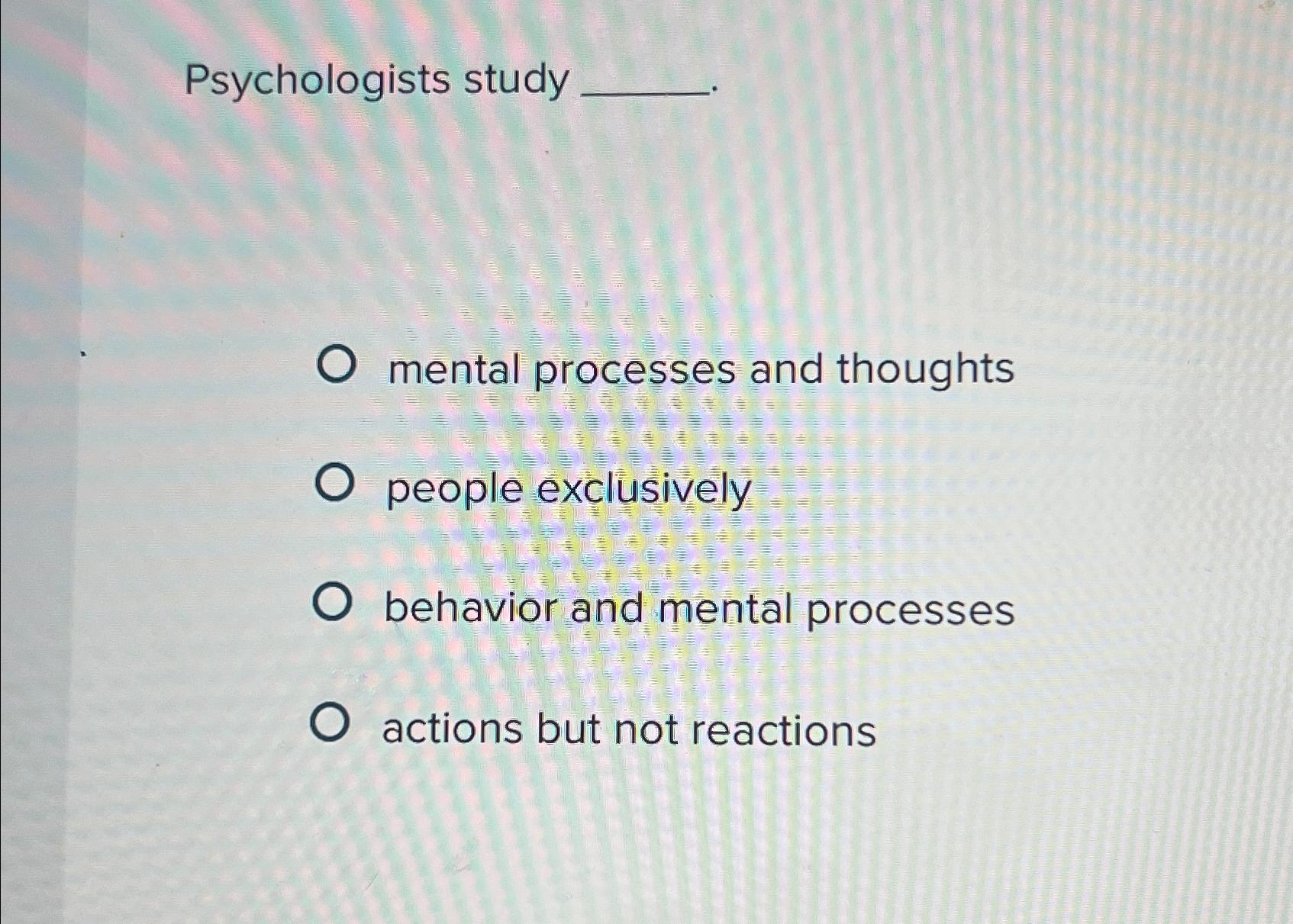 Solved Psychologists studymental processes and | Chegg.com