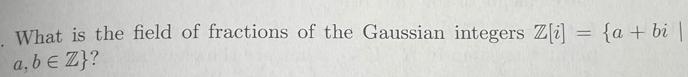 Solved What is the field of fractions of the Gaussian | Chegg.com
