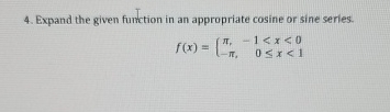 Solved Expand the given function in an appropriate cosine or | Chegg.com