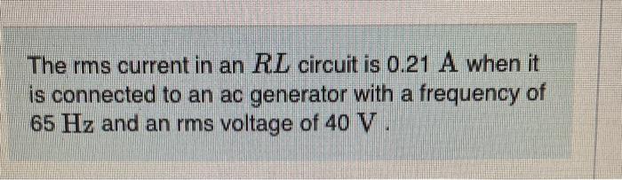Solved The rms current in an RL circuit is 0.21 A when it is | Chegg.com
