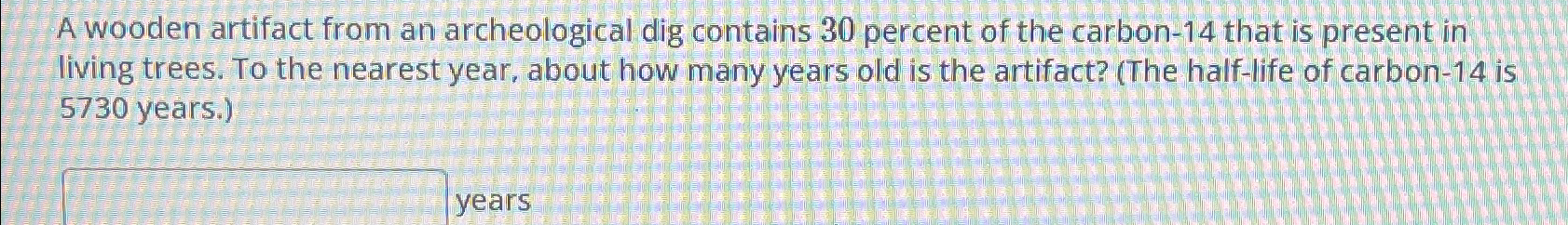 Solved A wooden artifact from an archeological dig contains | Chegg.com