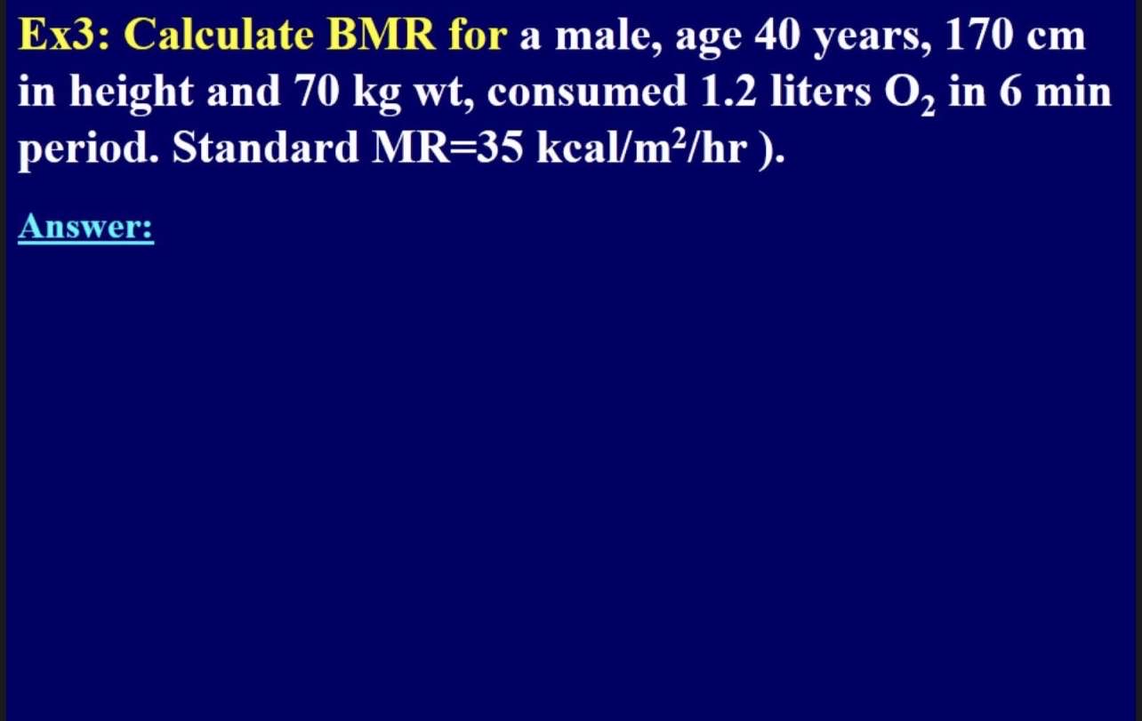 [Solved]: Ex3: Calculate BMR for a male, age 40 years, 170cm