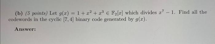 Solved (b) (5 points) Let g(x)=1+x2+x3∈F2[x] which divides | Chegg.com