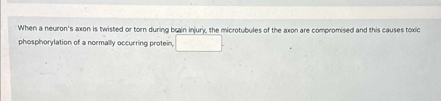 Solved When a neuron's axon is twisted or torn during brain | Chegg.com