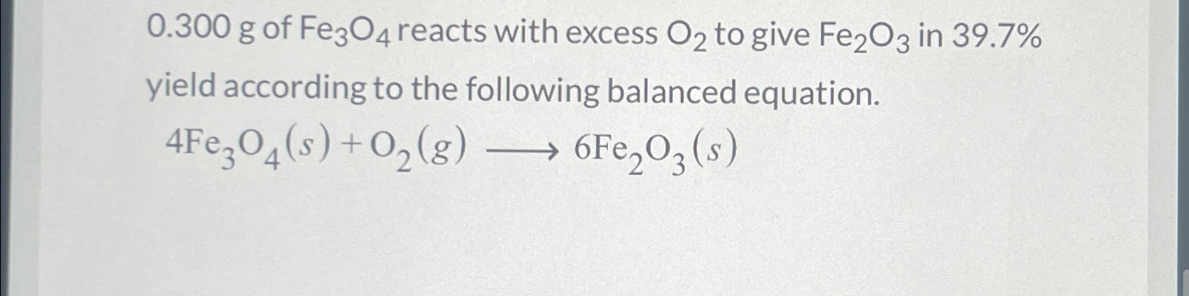 Solved 0.300g ﻿of Fe3O4 ﻿reacts with excess O2 ﻿to give | Chegg.com