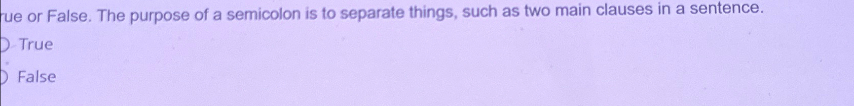 Solved fue or False. The purpose of a semicolon is to | Chegg.com