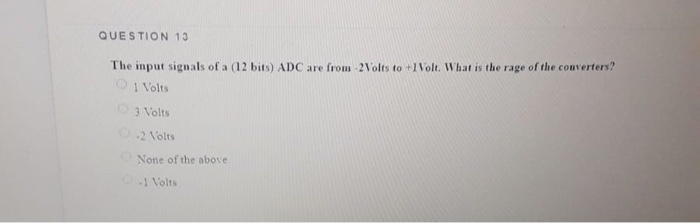 Solved QUESTION 13 The input signals of a (12 bits) ADC are | Chegg.com