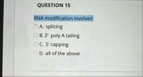 Solved QUESTION 15RNA modification involves:A. | Chegg.com