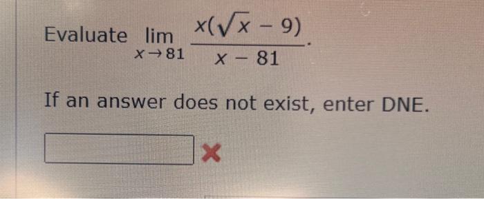 Solved Evaluate limx→81x−81x(x−9) If an answer does not | Chegg.com