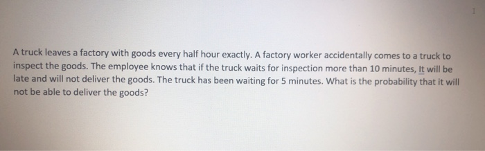 Solved A truck leaves a factory with goods every half hour | Chegg.com