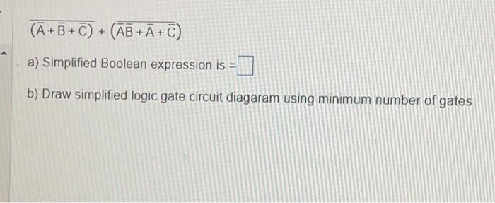Solved (A+B+C) + (AB+A+C) a) Simplified Boolean expression | Chegg.com