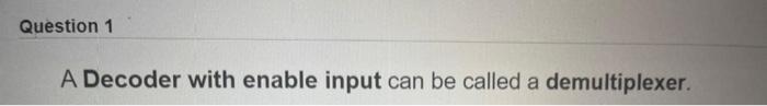 Solved Question 1 A Decoder with enable input can be called | Chegg.com