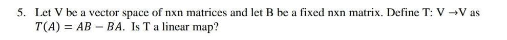 Solved Let V be a vector space of nxn matrices and let B be | Chegg.com