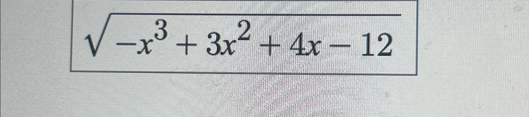 Solved -x3+3x2+4x-122 ﻿find the domain | Chegg.com