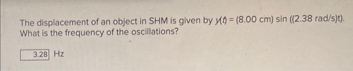 Solved The displacement of an object in SHM is given by | Chegg.com