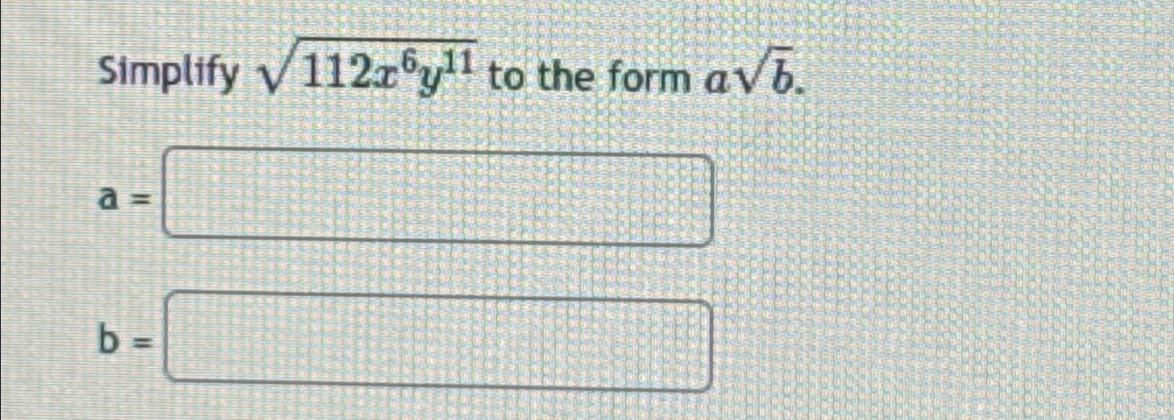 Solved Simplify 112x6y112 ﻿to the form ab2.a=b= | Chegg.com