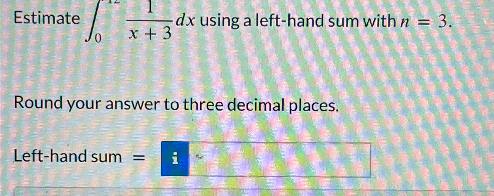 Solved Estimate ∫011x+3dx ﻿using a left-hand sum with | Chegg.com