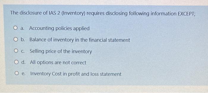 Solved The disclosure of IAS 2 (Inventory) requires | Chegg.com