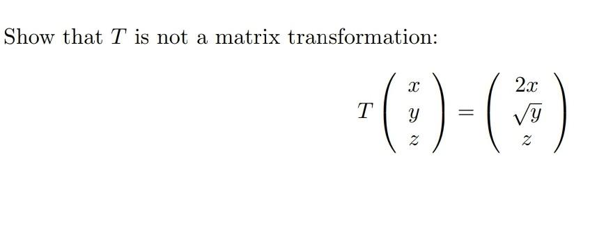 Solved Show that T is not a matrix transformation: | Chegg.com