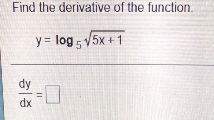 Solved Find the derivative of the function. y = log 55x + 1 | Chegg.com
