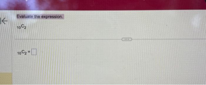 Solved Evaluate the expression. 10C2 10C2= | Chegg.com