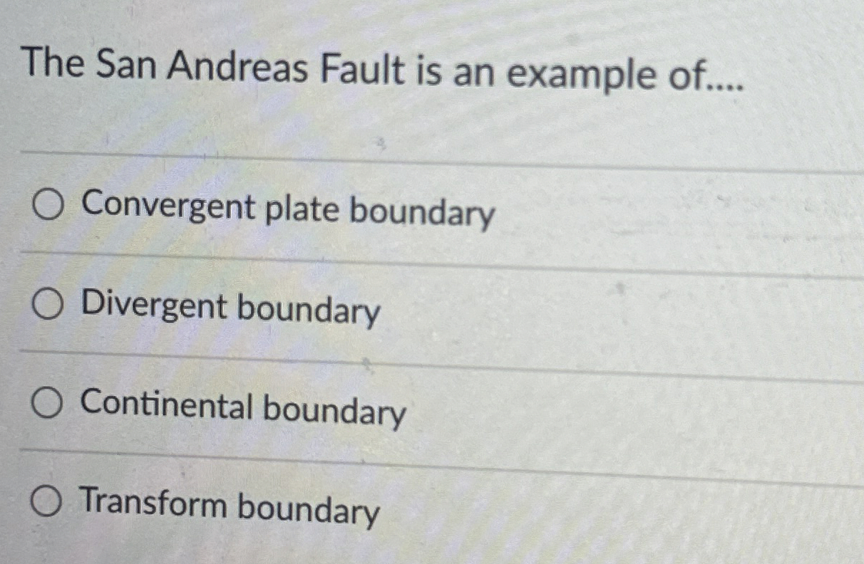 Solved The San Andreas Fault is an example of....Convergent | Chegg.com